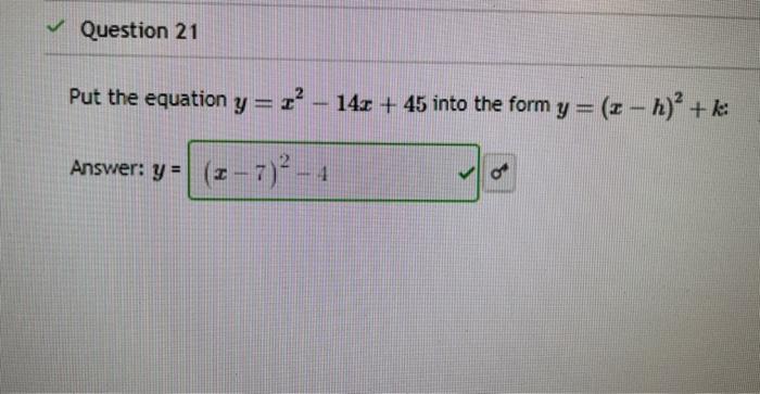 Solved Put the equation y=x2−14x+45 into the form y=(x−h)2+k | Chegg.com Solved Put the equation y=x2−14x+45 into the form y=(x−h)2+k | Chegg.com