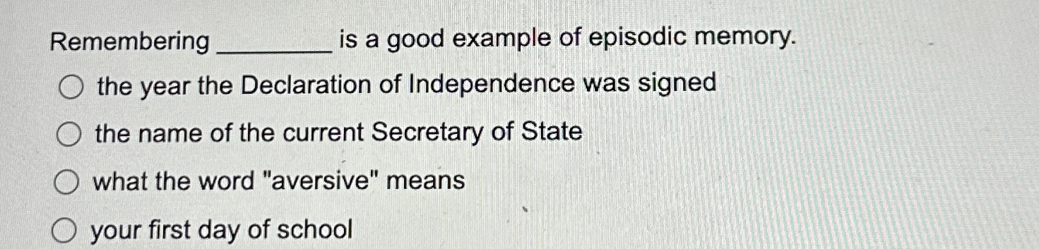 Solved Remembering q, ﻿is a good example of episodic memory. | Chegg.com