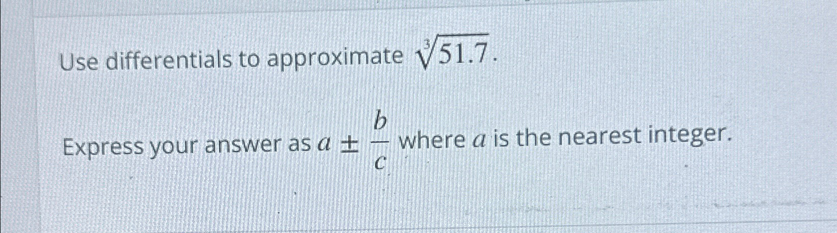 Solved Use differentials to approximate 51.73Express your | Chegg.com