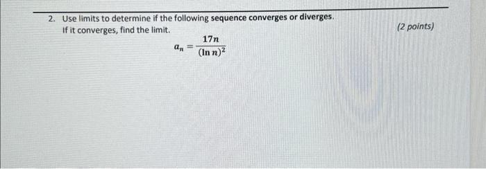 Solved 2. Use limits to determine if the following sequence | Chegg.com