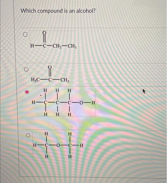 Solved Which compound is an alcohol? o H-C-CH2-CH; O O | Chegg.com