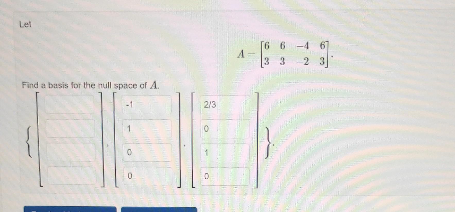Solved A=[6363−4−263] Find a basis for the null space of A. | Chegg.com