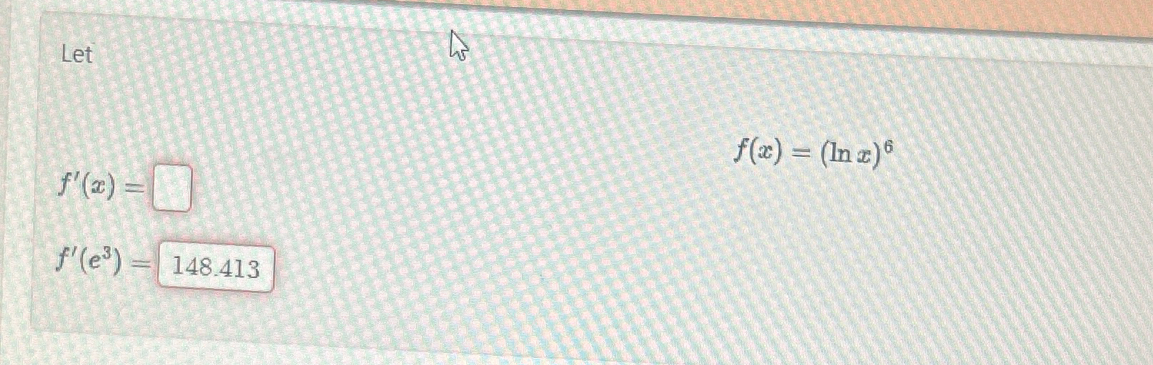 Solved Letf(x)=(lnx)6f'(x)=f'(e3)= | Chegg.com