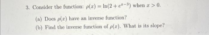 Solved 3. Consider the function: ρ(x)=ln(2+ex−3) when x>0. | Chegg.com