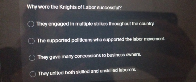 Solved Why were the Knights of Labor successful?a)they | Chegg.com