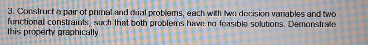 Solved 3. Construct a pair of primal and dual problems, each | Chegg.com