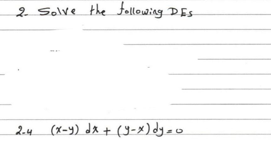 Solved 2. Solve the following DES 2−4(x−y)dx+(y−x)dy=0 | Chegg.com Solved 2. Solve the following DES 2−4(x−y)dx+(y−x)dy=0 | Chegg.com