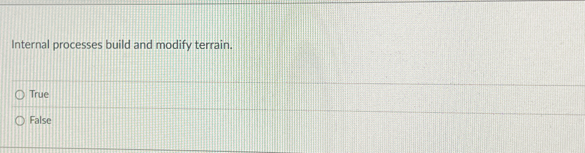 Solved Internal processes build and modify terrain. ﻿True | Chegg.com