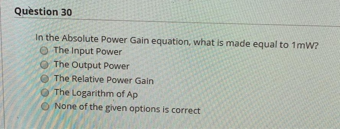 Solved Question 30 In the Absolute Power Gain equation, what | Chegg.com