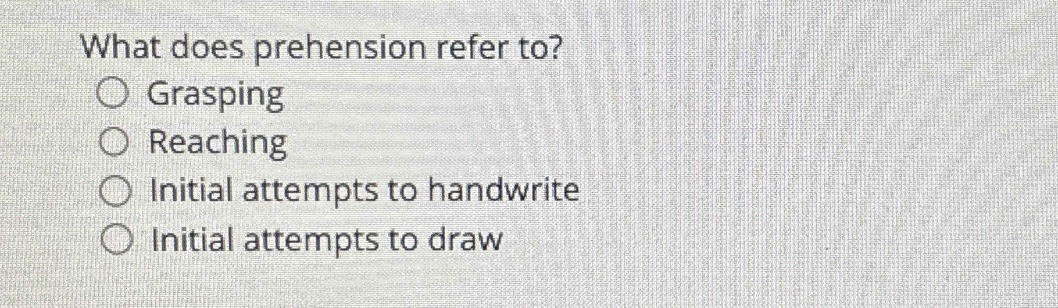 Solved What does prehension refer to?GraspingReachingInitial | Chegg.com