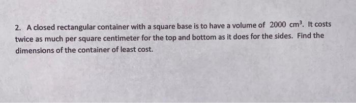 Solved 2. A closed rectangular container with a square base | Chegg.com