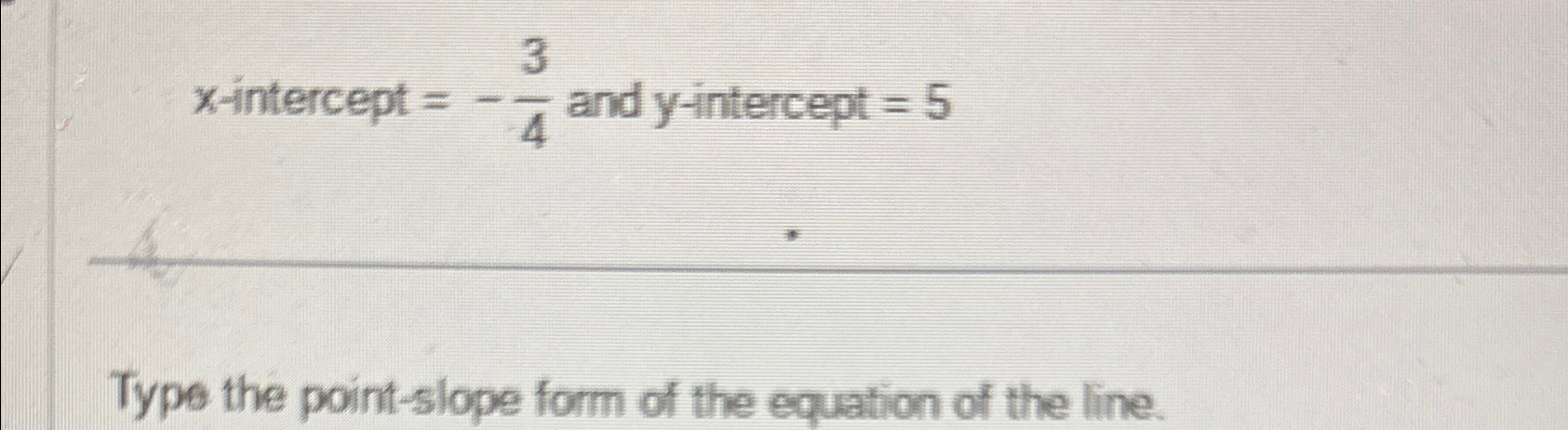 Solved x-intercept =-34 ﻿and y-intercept =5Type the | Chegg.com