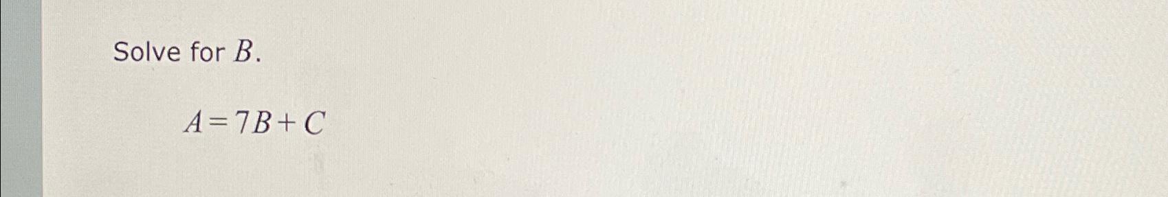 Solved Solve for B.A=7B+C | Chegg.com