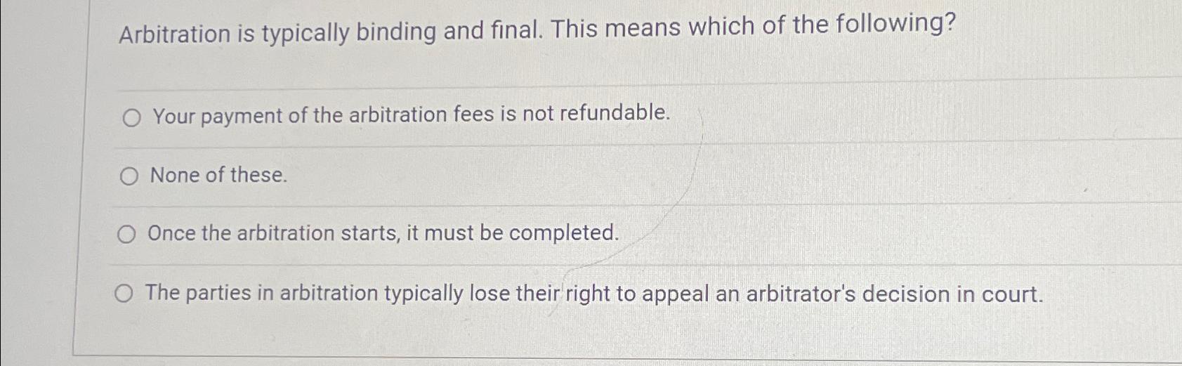 Solved Arbitration is typically binding and final. This | Chegg.com