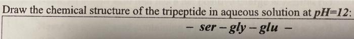 Solved Draw the chemical structure of the tripeptide in | Chegg.com