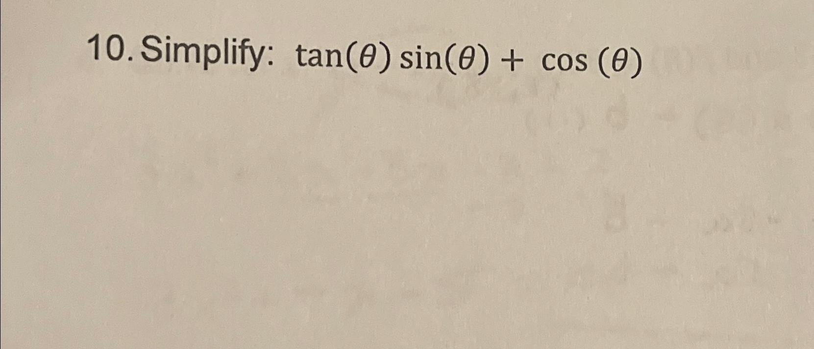 Solved Simplify: tan(θ)sin(θ)+cos(θ) | Chegg.com