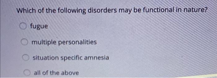 Solved Which of the following disorders may be functional in | Chegg.com