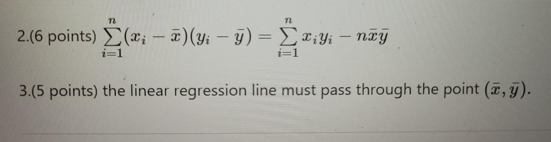Solved 2.(6 points) ∑i=1n(xi−xˉ)(yi−yˉ)=∑i=1nxiyi−nxˉyˉ 3.(5 | Chegg.com