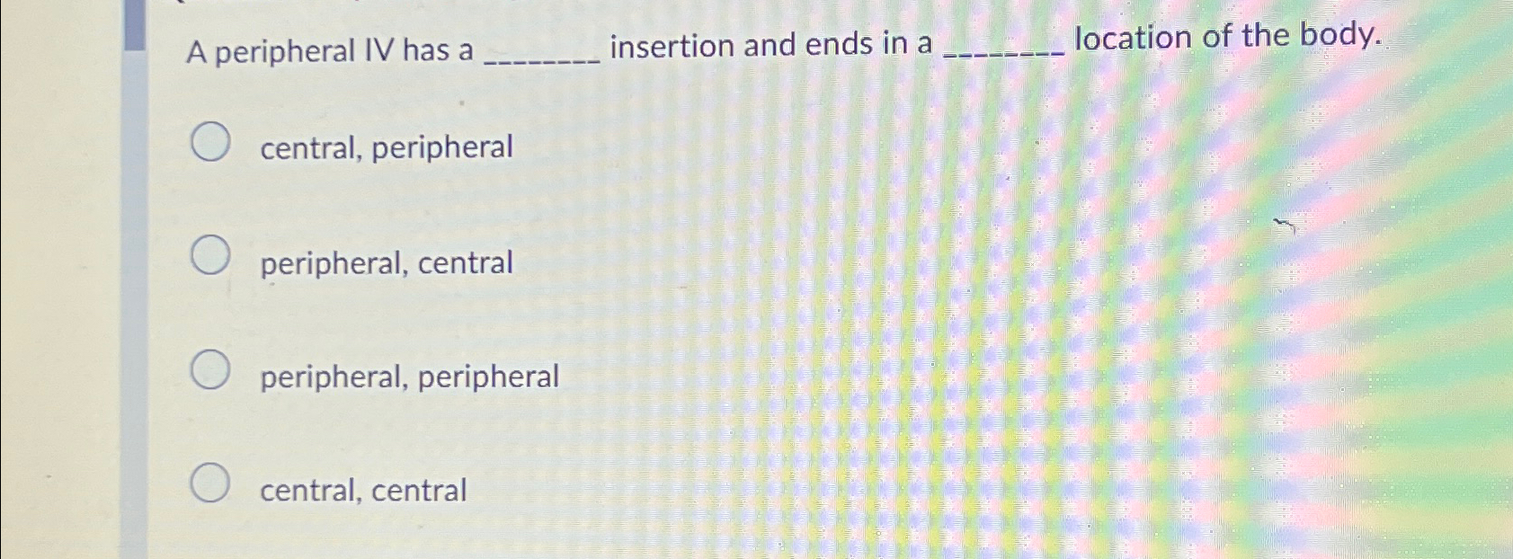 Solved A peripheral IV has a insertion and ends in a | Chegg.com