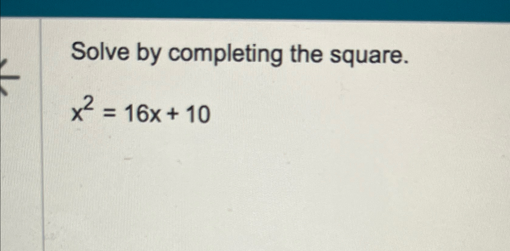 Solved Solve by completing the square.x2=16x+10 | Chegg.com