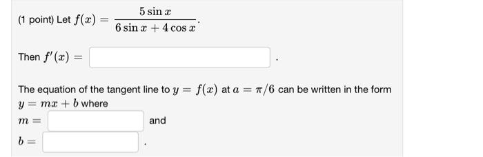 Solved (1 point) Let f(x)=6sinx+4cosx5sinx. Then f′(x)= The | Chegg.com
