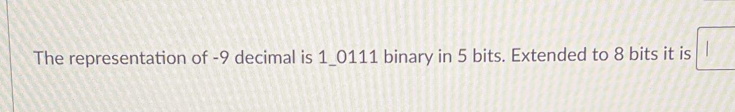 Solved The representation of -9 ﻿decimal is 1_0111 ﻿binary | Chegg.com