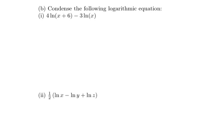 Solved (b) Condense the following logarithmic equation: (i) | Chegg.com
