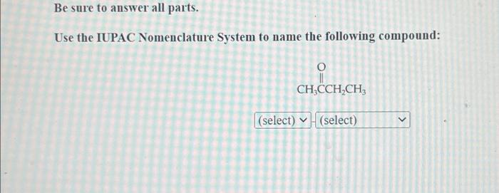 Solved Be sure to answer all parts. Use the IUPAC | Chegg.com