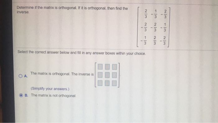 Solved Determine if the matrix is orthogonal. If it is | Chegg.com