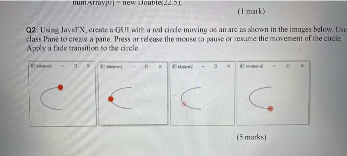 Solved numArrayı new Double(22.5) (1 mark) Q2: Using JavaFX, | Chegg.com