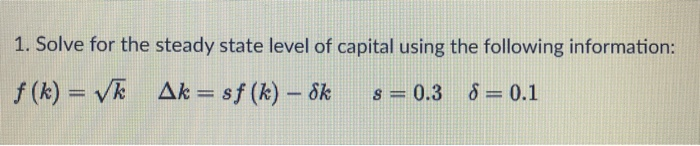 Solved 1. Solve for the steady state level of capital using | Chegg.com