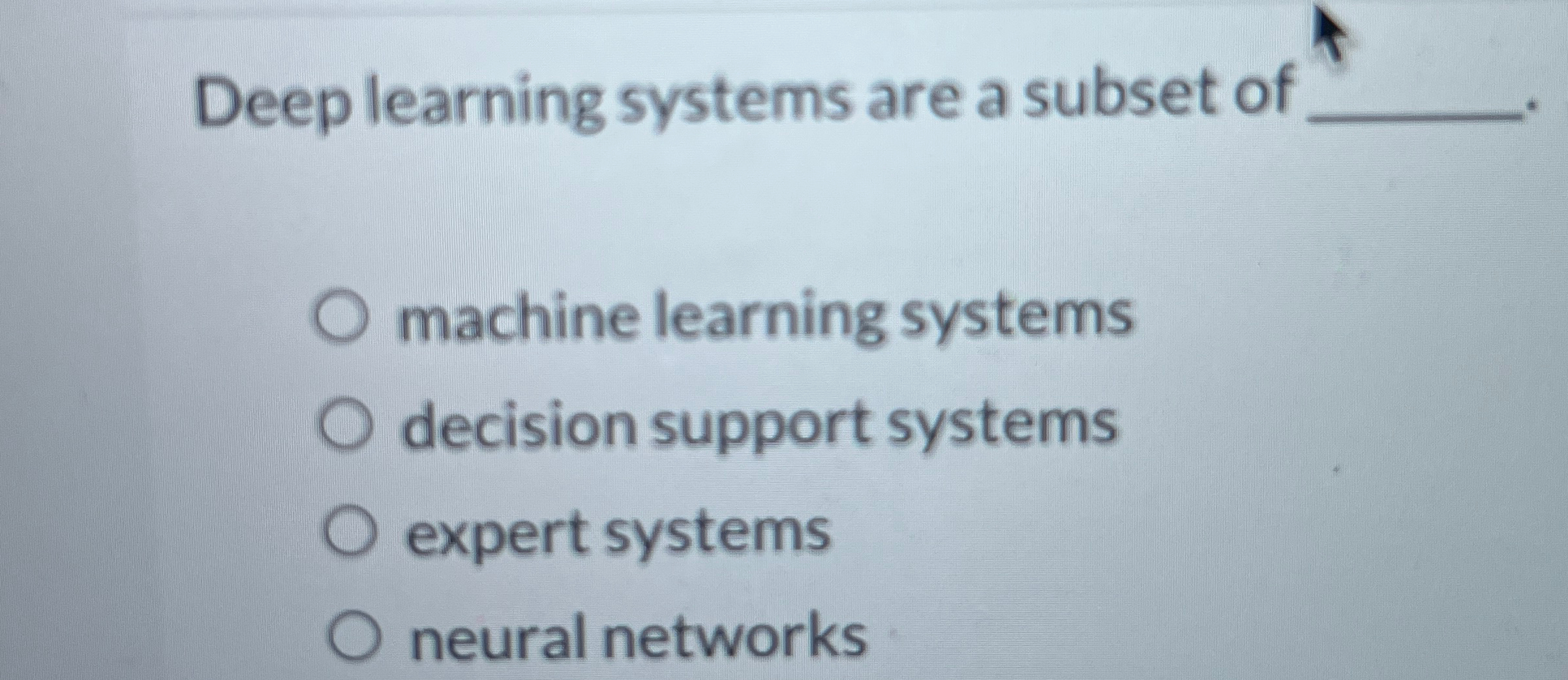 Solved Deep learning systems are a subset ofmachine learning | Chegg.com