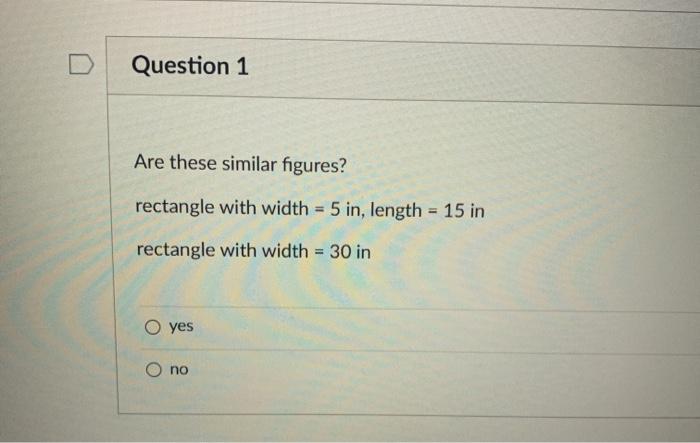 Solved Question 1 Are these similar figures? rectangle with | Chegg.com