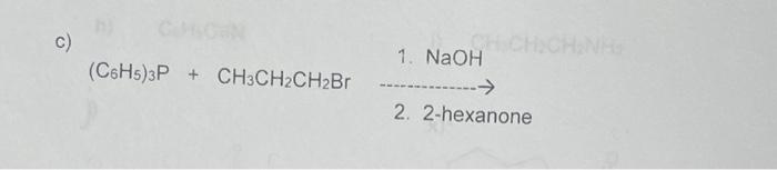 Solved C) 1. NaOH (C6H5)3P + CH3CH2CH2Br 2. 2-hexanone | Chegg.com