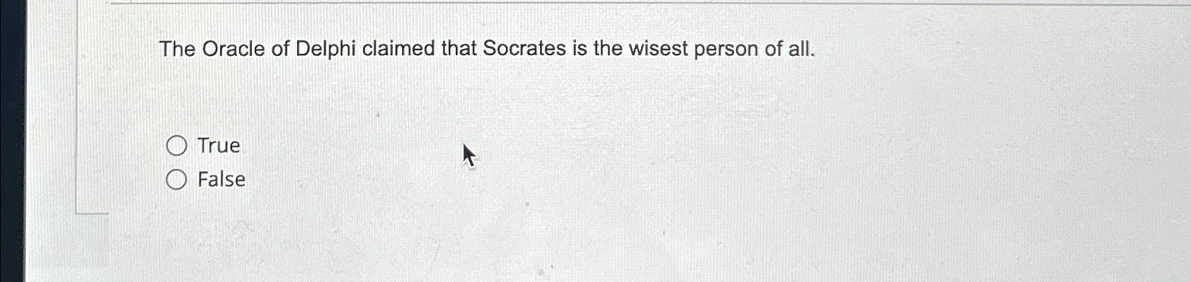 Solved The Oracle of Delphi claimed that Socrates is the | Chegg.com