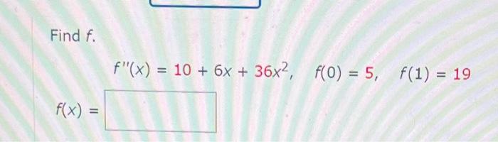 Solved Find F F X F′′ X 10 6x 36x2 F 0 5 F 1 19
