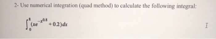 Solved 2- Use numerical integration (quad method) to | Chegg.com