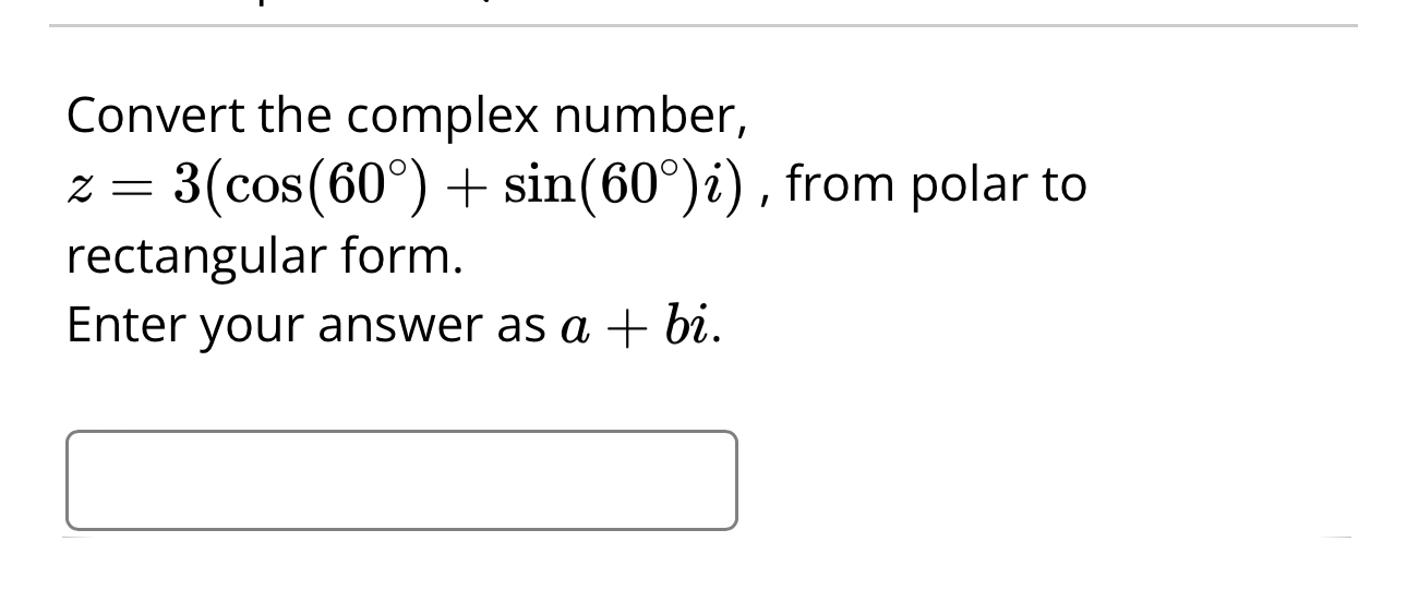 Solved Convert the complex number, z=3(cos(60°)+sin(60°)i), | Chegg.com | Chegg.com