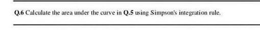 Solved Q.6 Calculate the area under the curve in Q.5 using | Chegg.com
