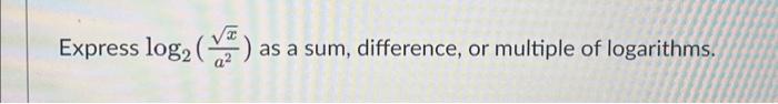 Solved Express log2(a2x) as a sum, difference, or multiple | Chegg.com