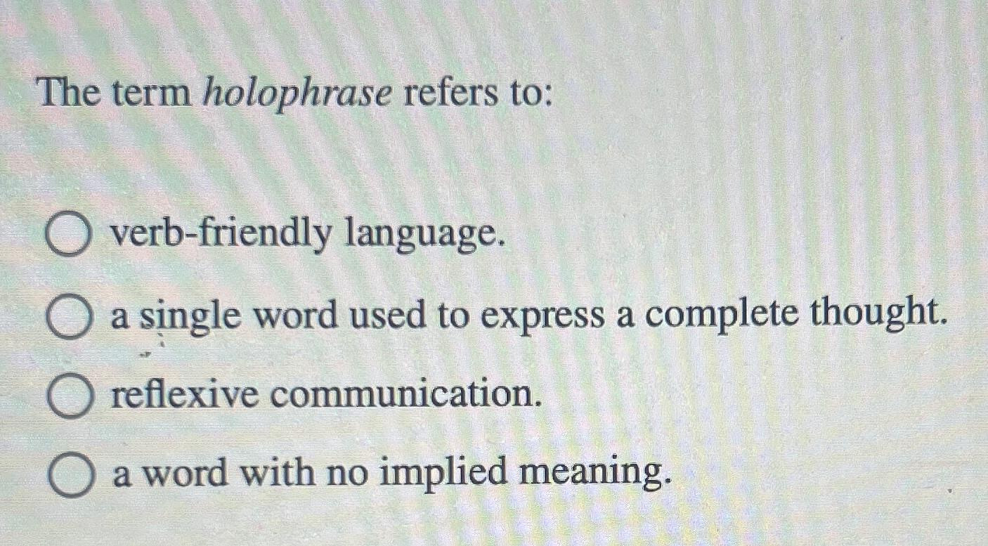 Solved The term holophrase refers to:verb-friendly | Chegg.com