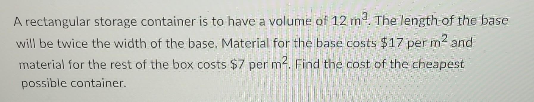 Solved A rectangular storage container is to have a volume | Chegg.com