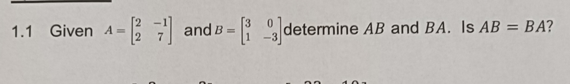 Solved 1.1 ﻿Given A=[2-127] ﻿and B=[301-3] ﻿determine AB | Chegg.com