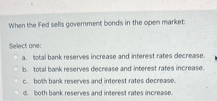 Solved When the Fed sells government bonds in the open | Chegg.com