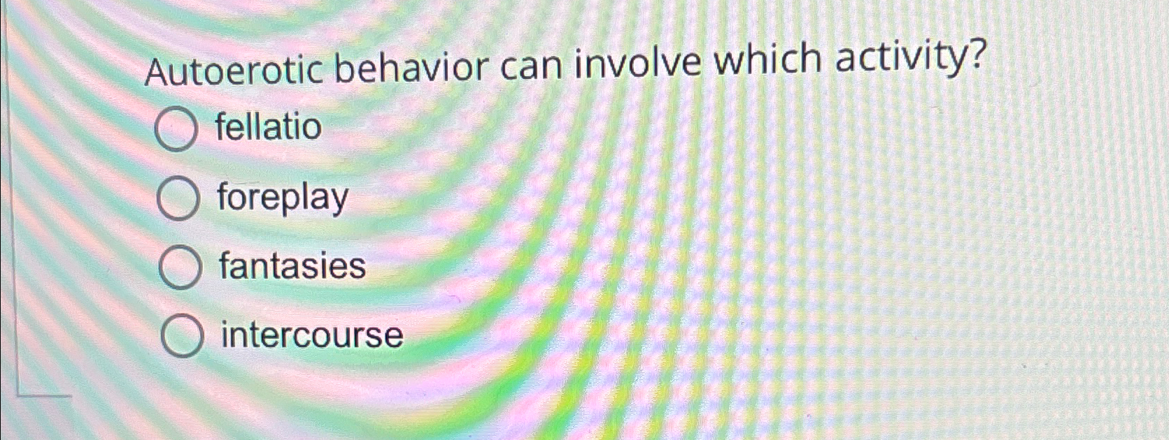 Solved Autoerotic behavior can involve which activity? | Chegg.com