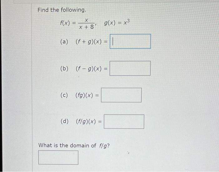 Solved Find the following. f(x)=x+8x,g(x)=x3 (a) (f+g)(x)= | Chegg.com