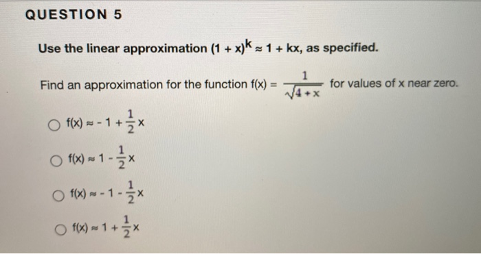 Solved QUESTION 5 Use the linear approximation (1 + x)k = 1 | Chegg.com