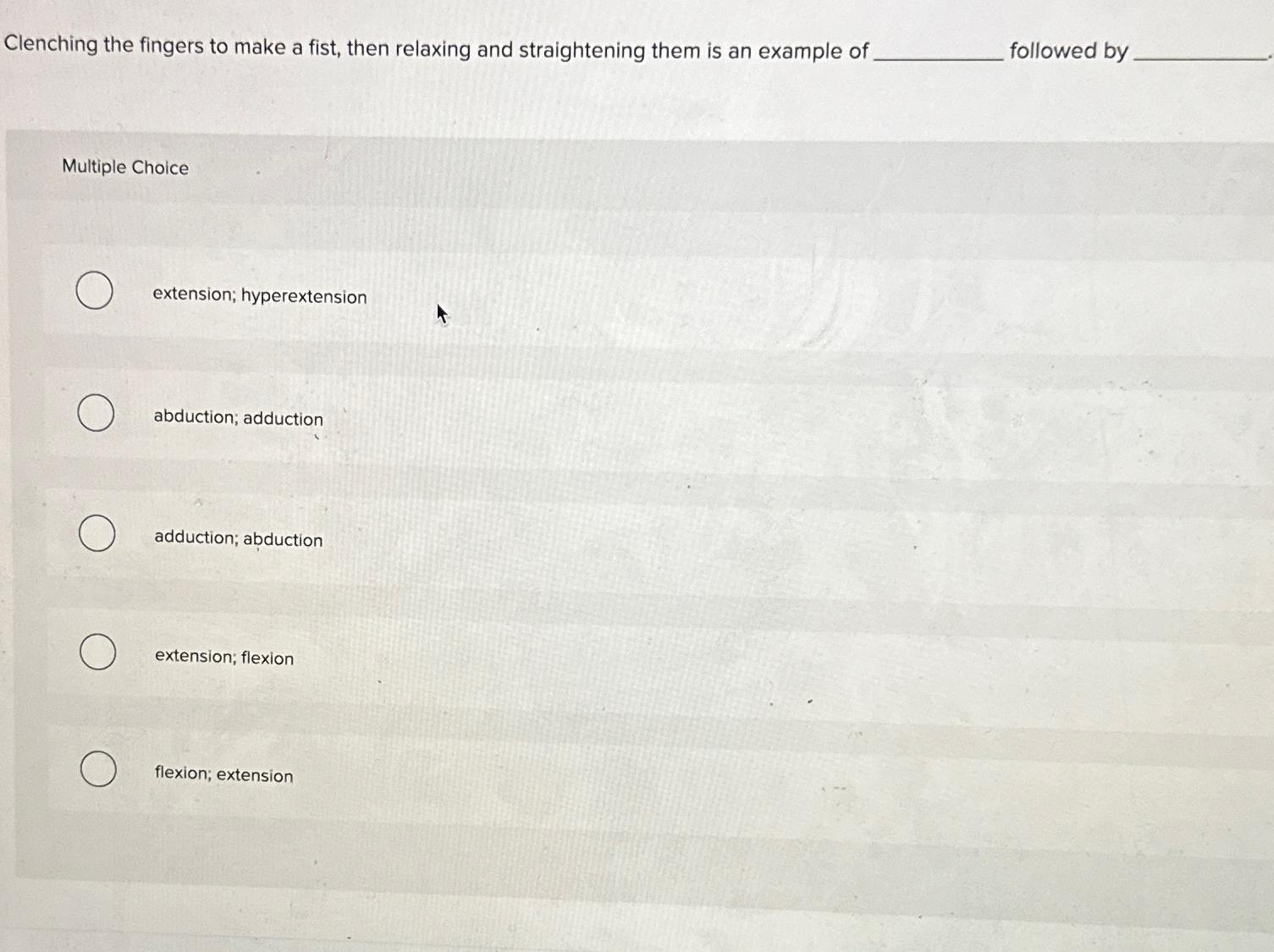 Solved Clenching the fingers to make a fist, then relaxing | Chegg.com