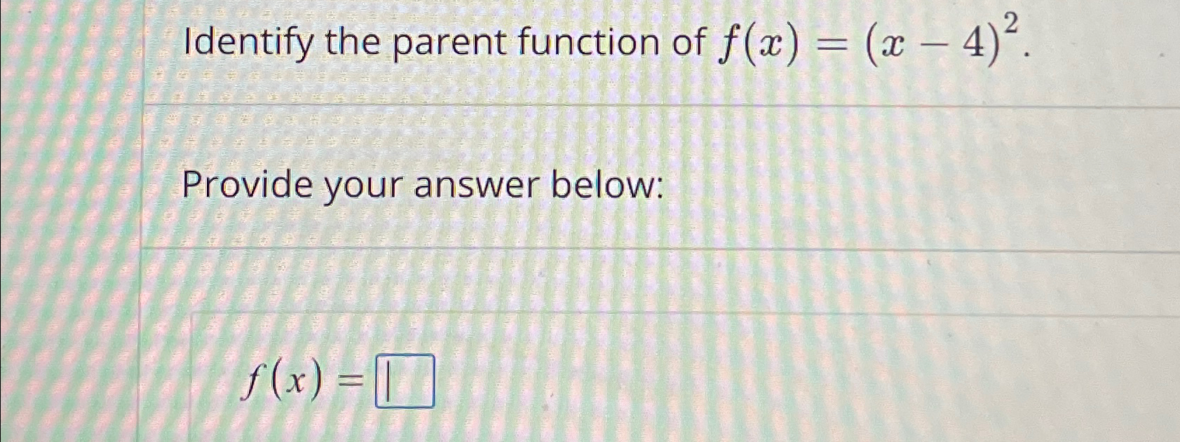 Solved Identify the parent function of f(x)=(x-4)2.Provide | Chegg.com