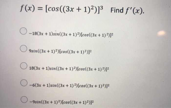 Solved f(x) = (cos((3x + 1)2)]3 Find f'(x). 0 -18(3x + 1) | Chegg.com